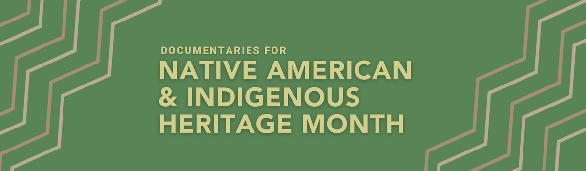 Documentaries to Watch for Native American & Indigenous Heritage Month ...