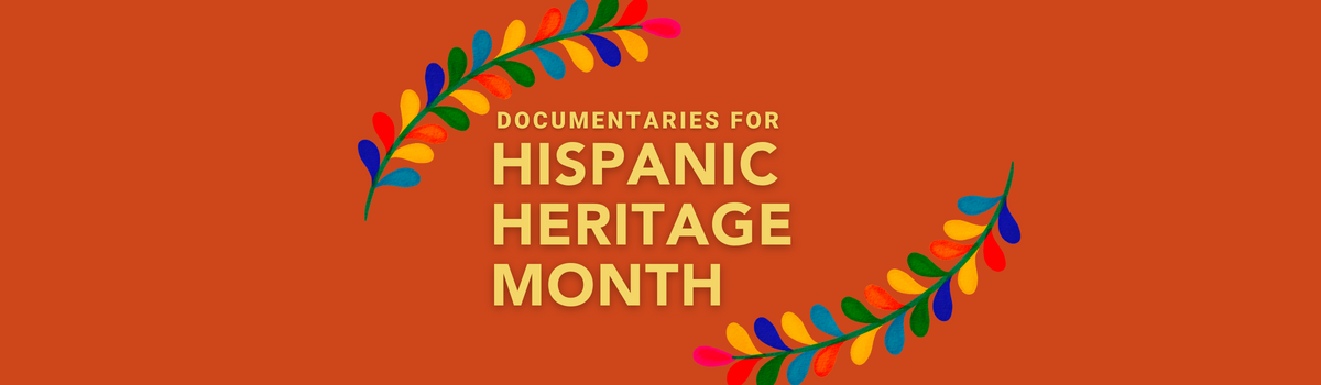 Documentaries to Watch for Hispanic Heritage Month – GOOD DOCS